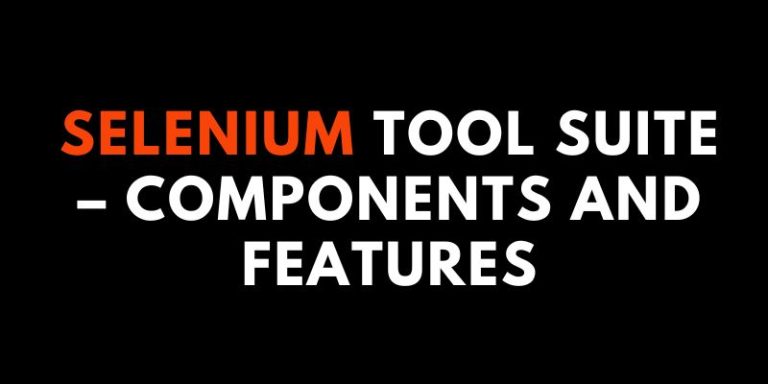 Selenium Tool Suite – Components and Features Selenium Tool Suite – Components and Features